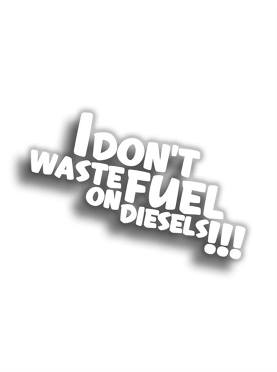 I Don't Waste Fuel on Diesel 10x7 cm Siyah Sticker – Stickermess